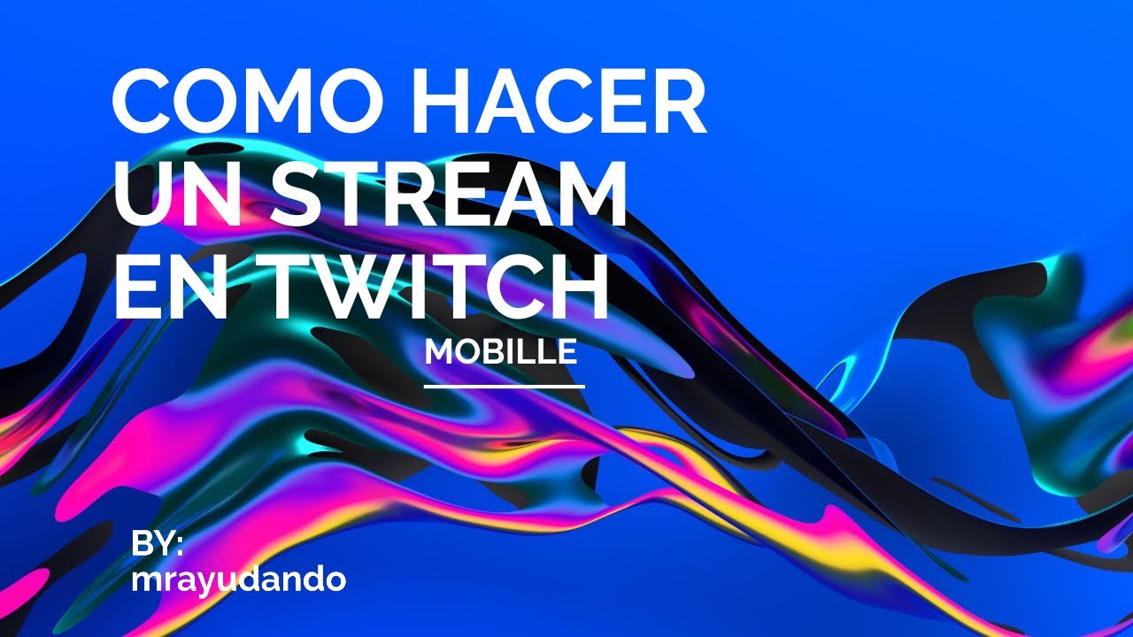 Twitch + COMO HACER UN DIRECTO EN TWITCH MOVIL - YouTube