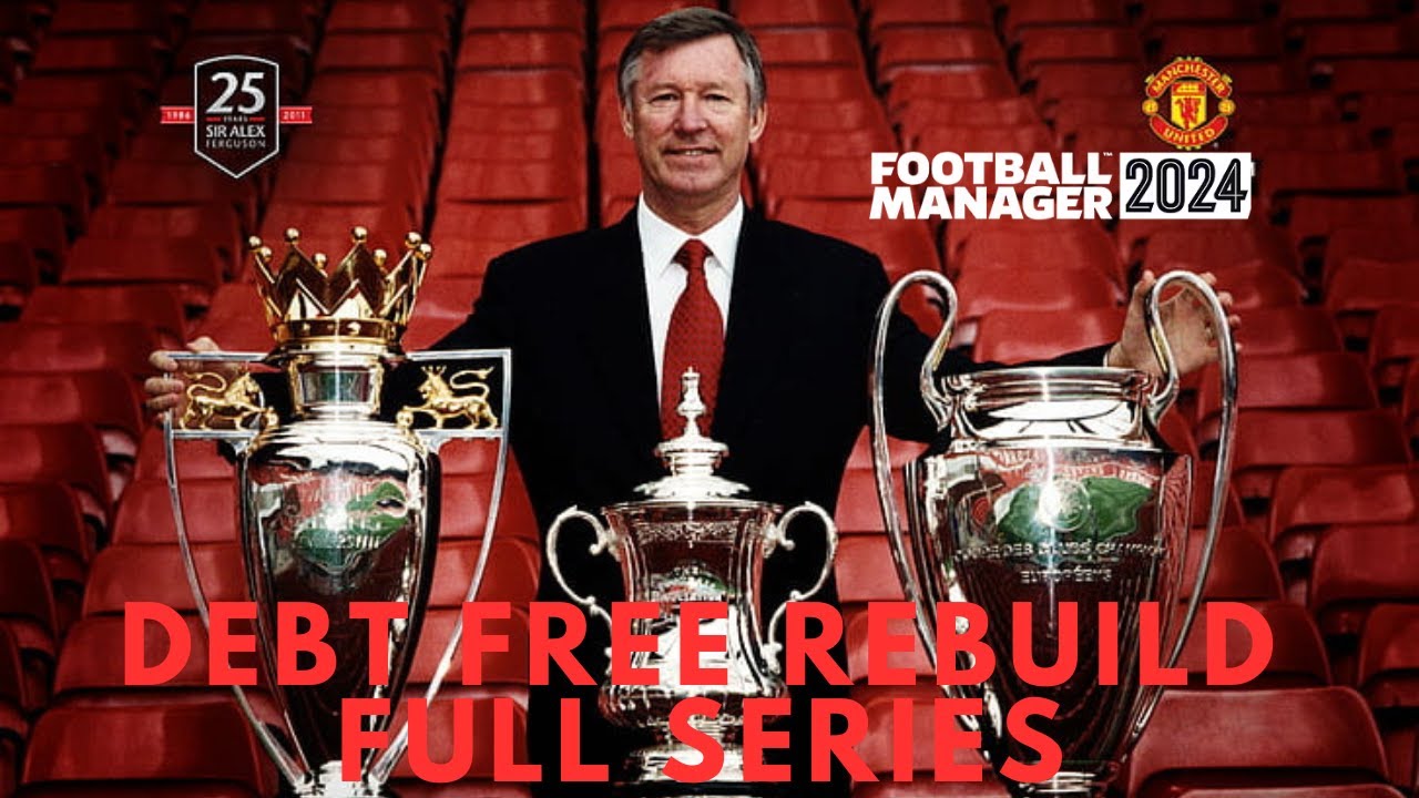FM24 Man Utd DEBT FREE Rebuild FULL SERIES - YouTube