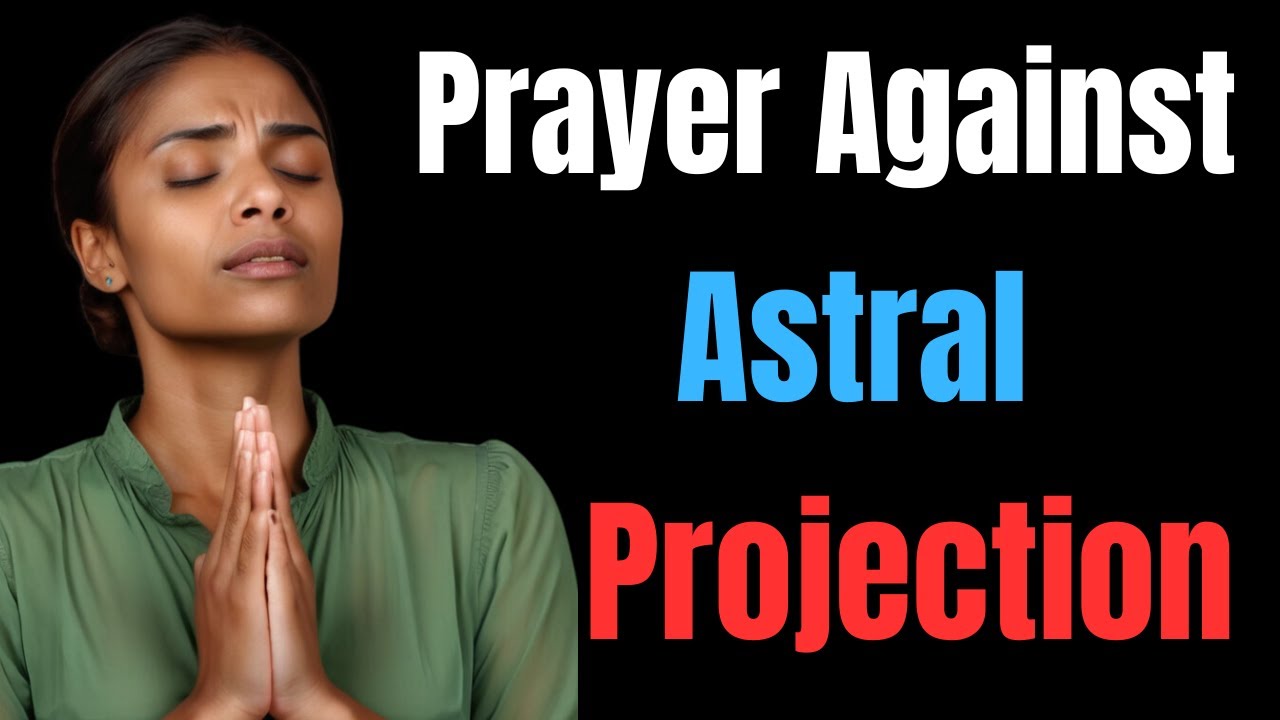 Powerful Prayer Against Astral Projection/Prayer Against Demonic ...