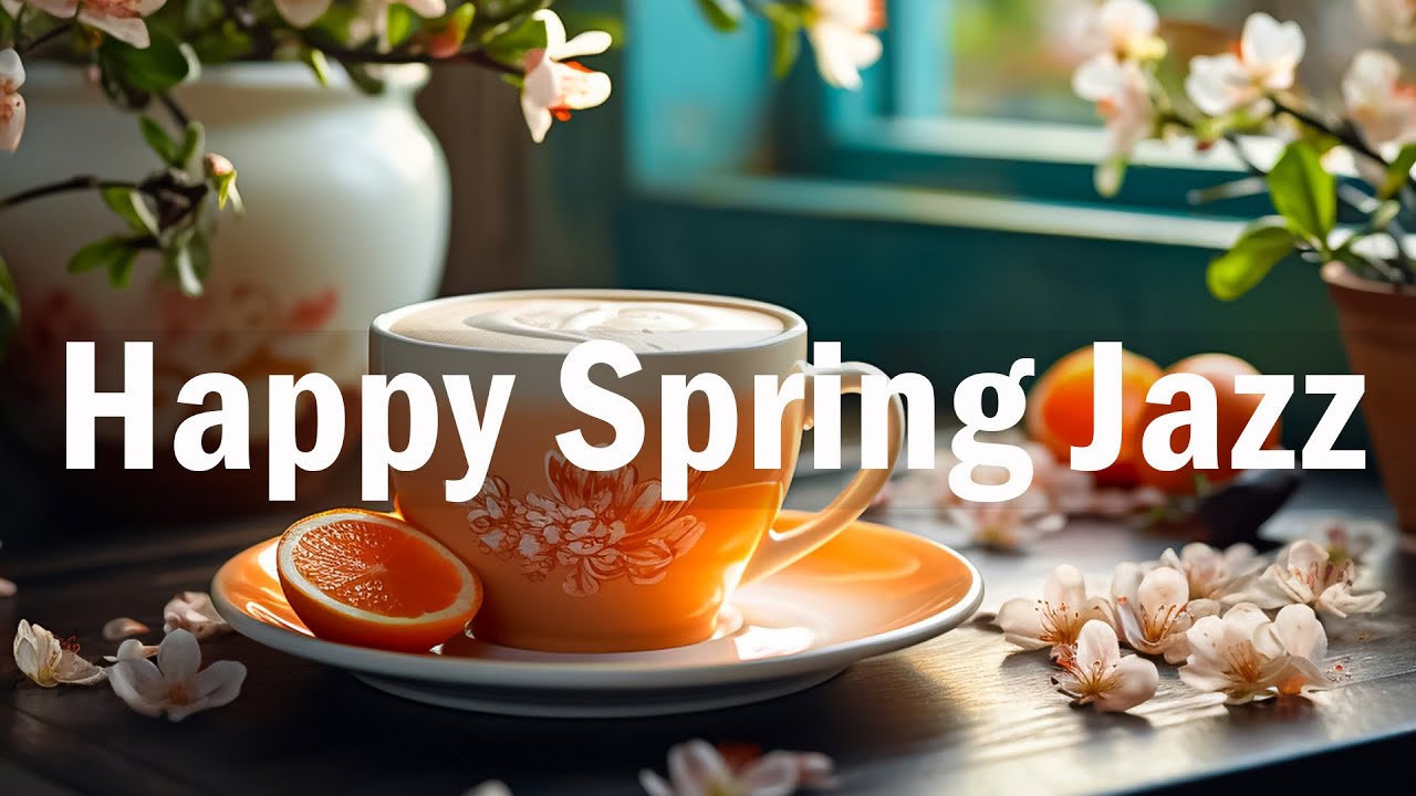 Relaxing Gentle Spring Jazz ☕ Smooth Elegant Coffee Jazz Music & Bossa ...