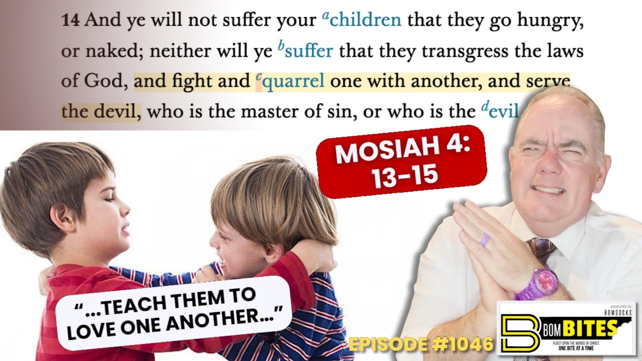 BOM-BITES Episode #1046 - Mosiah 4:13-15“..teach them to love one ...