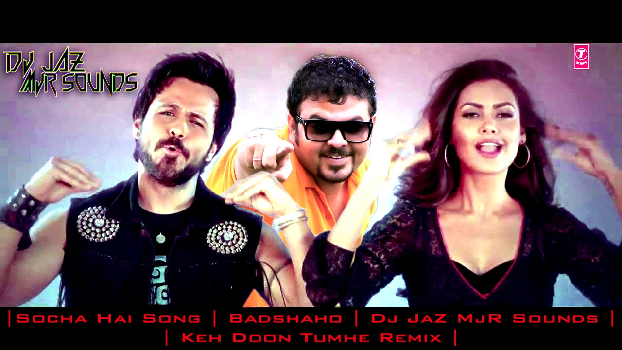| Dj JaZ MjR Sounds || Baadshaho || Socha Hai Remix Song Emraan Hashmi ...