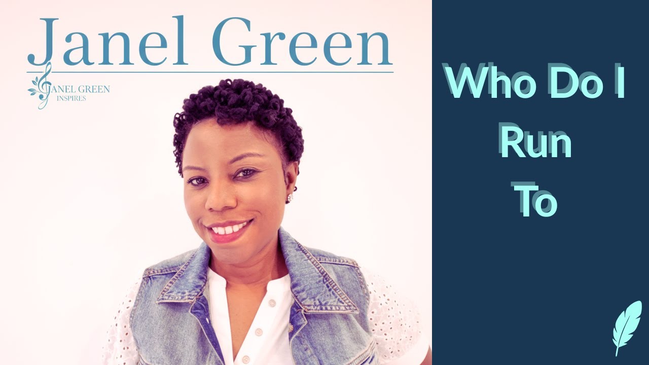 Who Do I Run To- Janel Green (Written by Gloria Lyrical Whitaker ...