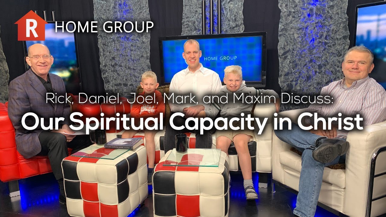 Our Spiritual Capacity in Christ — Home Group - YouTube