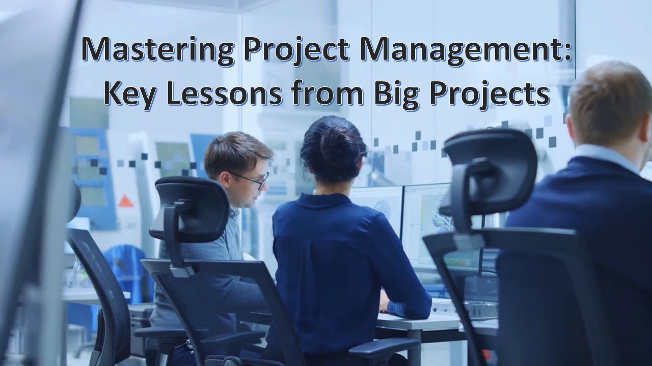 Mastering Project Management: Key Lessons from Big Projects - YouTube