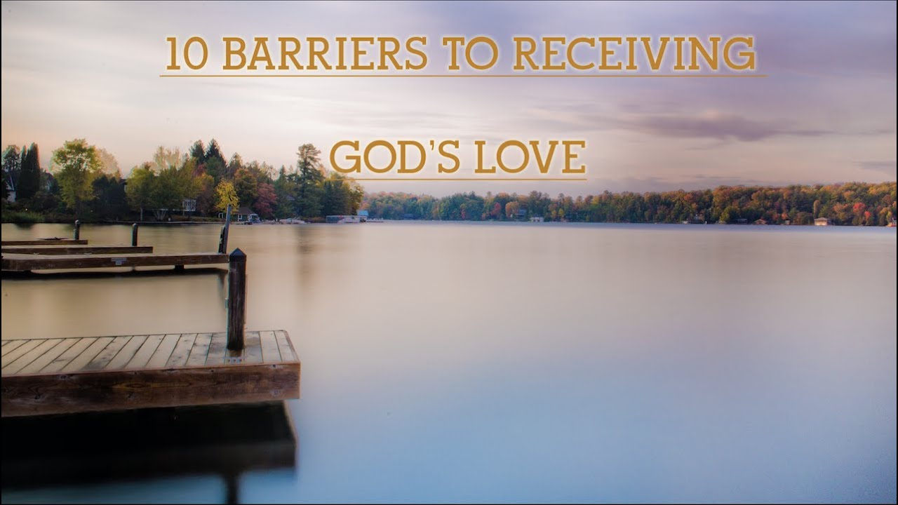 Ten Barriers to Receiving God's Love - YouTube