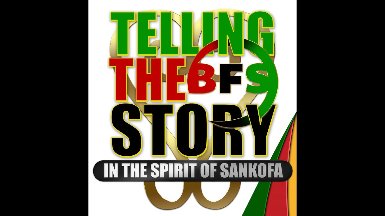 Telling the BFS Story in the Spirit of Sankofa: Full Length Documentary ...
