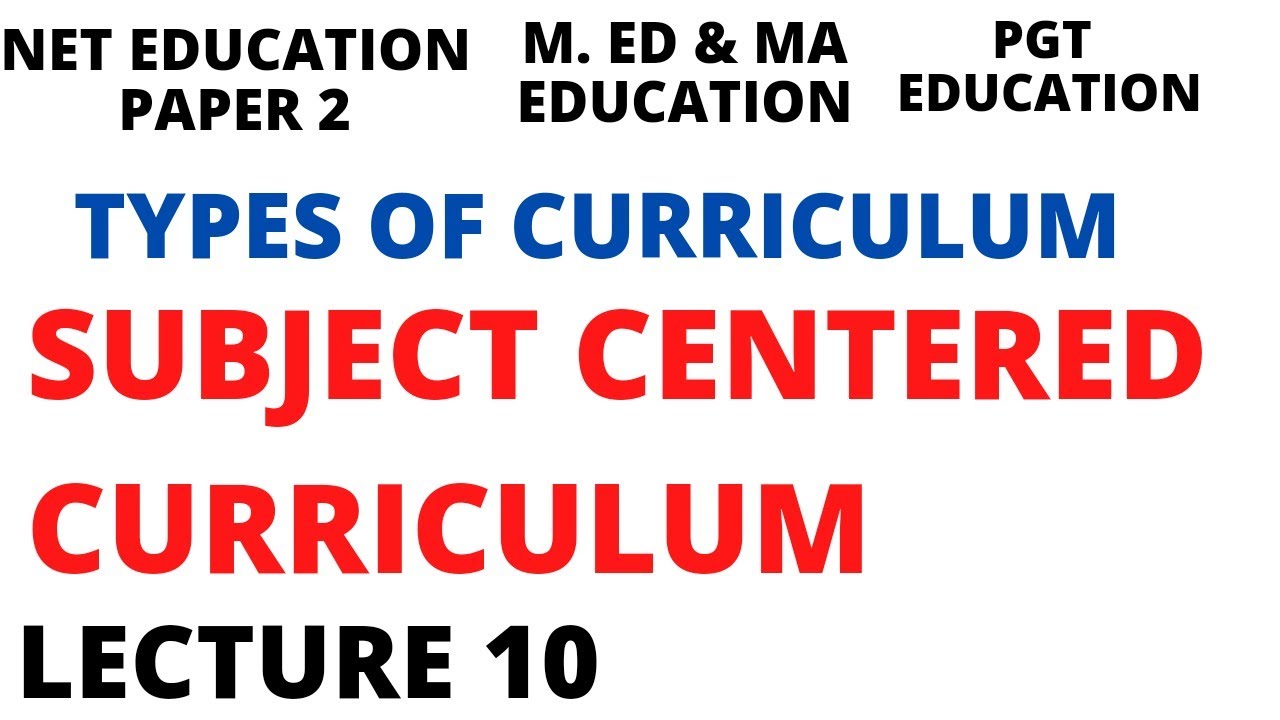 LECTURE 10 TYPES OF CURRICULUM DESIGN SUBJECT CENTERED CURRICULUM lecture-10-types-of-curriculum-design-subject-centered-curriculum