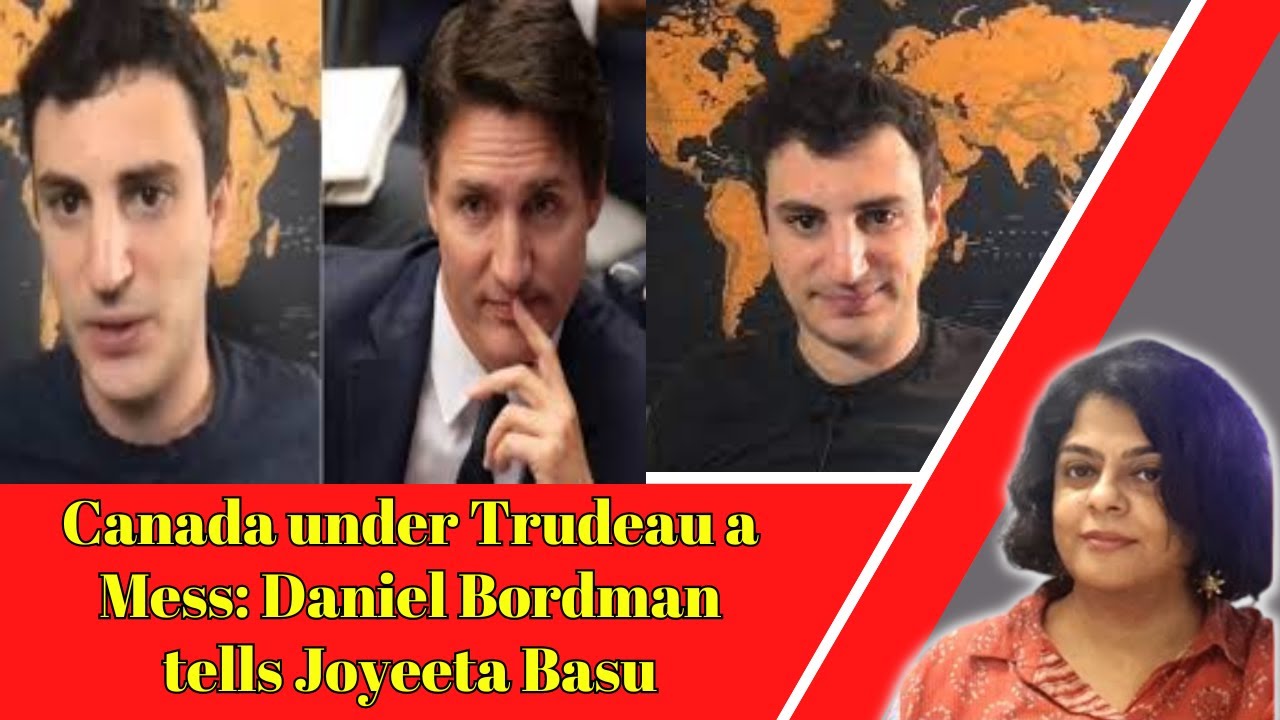 Canada under Trudeau a Mess: Daniel Bordman tells Joyeeta Basu | The ...