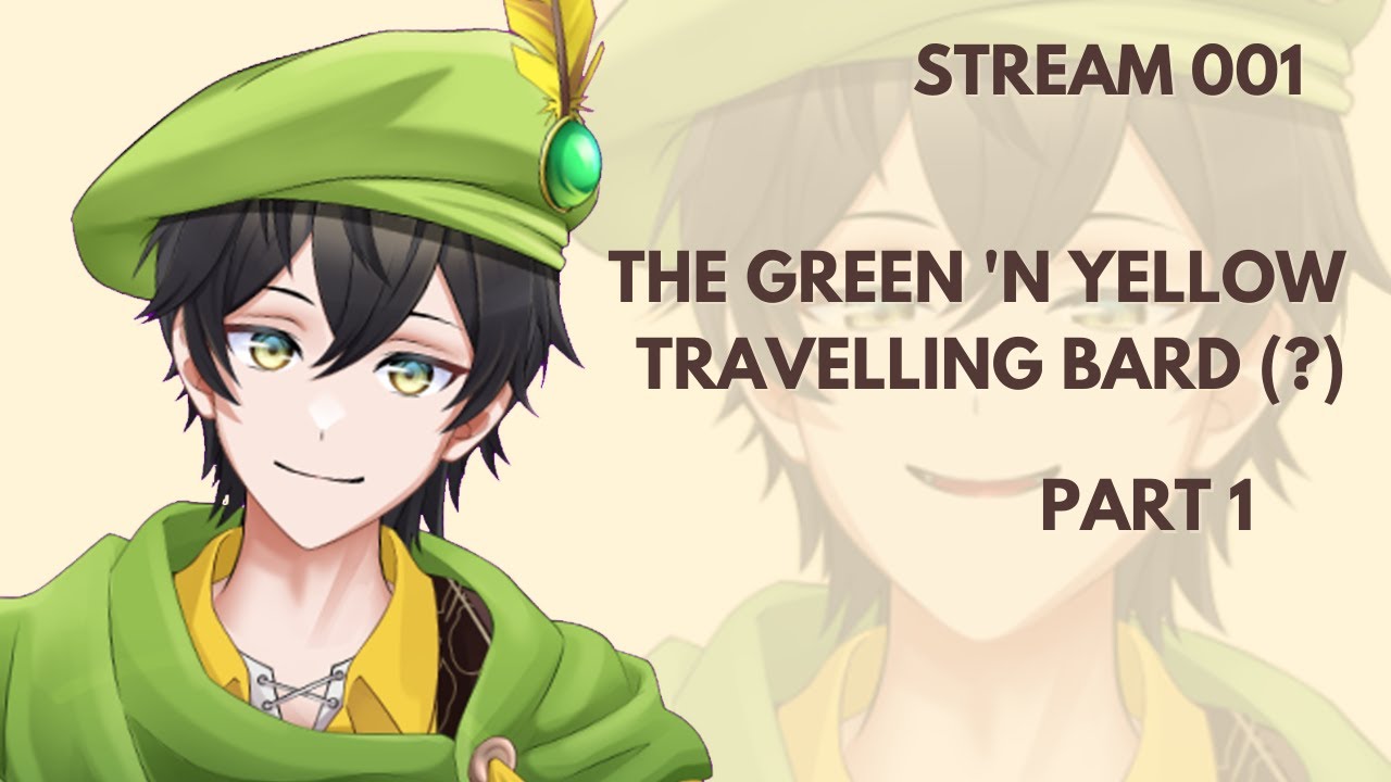 [STREAM 001] the Green 'n Yellow Travelling Bard (?) PART 1 [DEBUT ...
