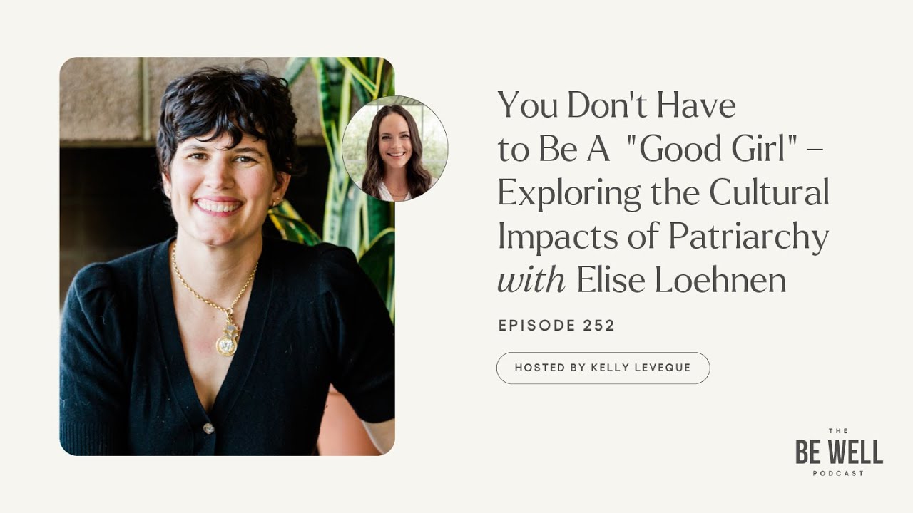 Exploring the Cultural Impacts of Patriarchy with Elise Loehnen | #252 ...