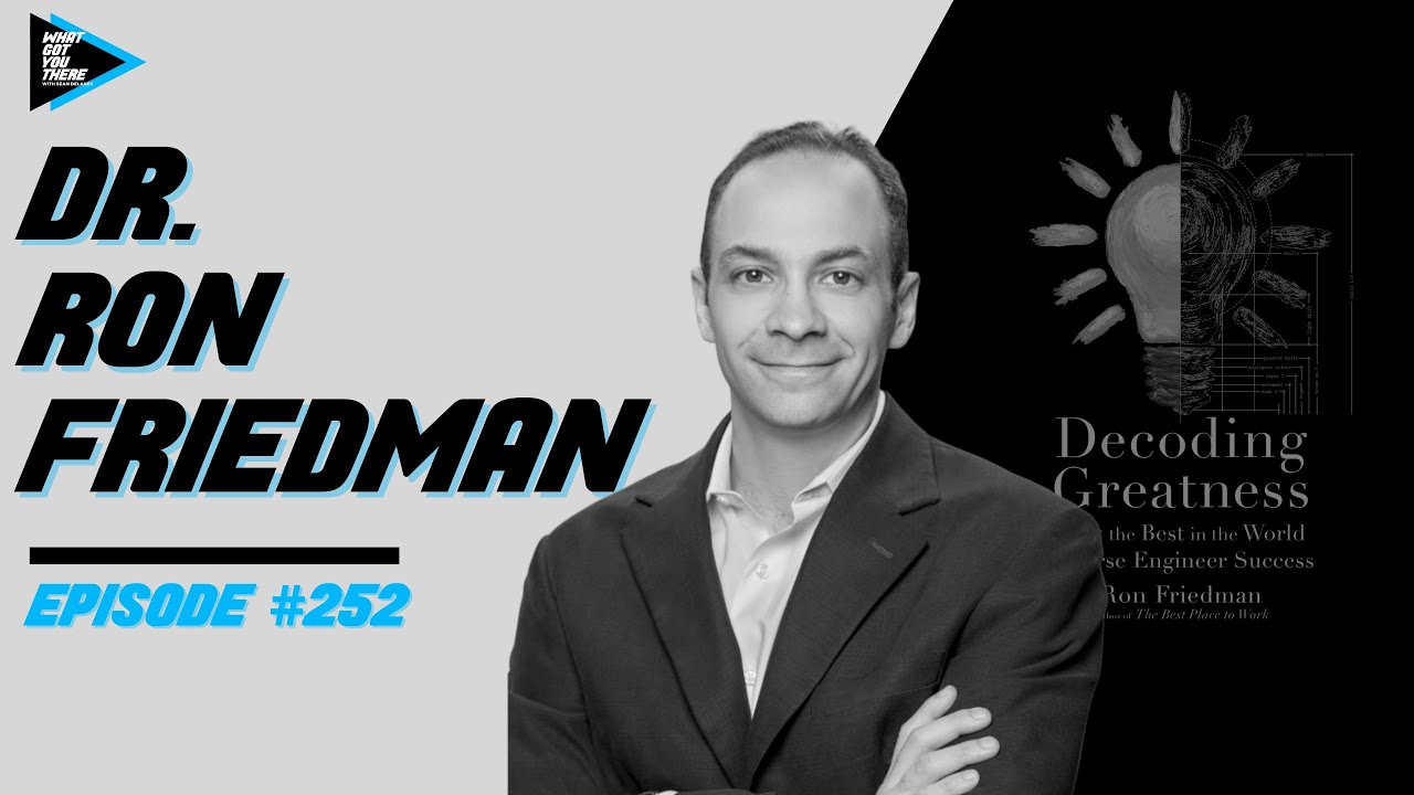 #252 Dr. Ron Friedman - Decoding Greatness: How the Best in the World ...