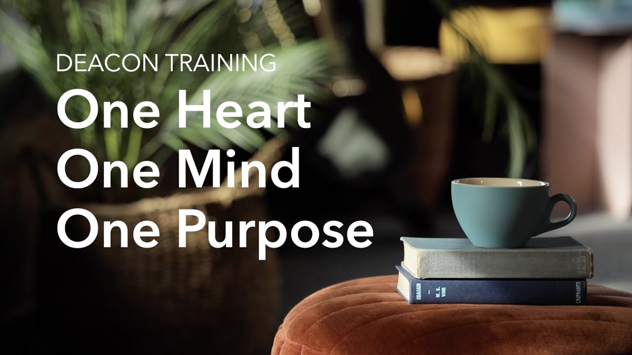 09 One Heart, One Mind, One Purpose | Deacons Training - YouTube