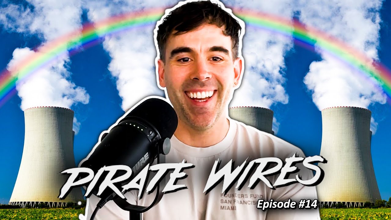 We Need Nuclear NOW & Grindr Union Goes Wild | PIRATE WIRES EP#14 🏴‍☠️ ...