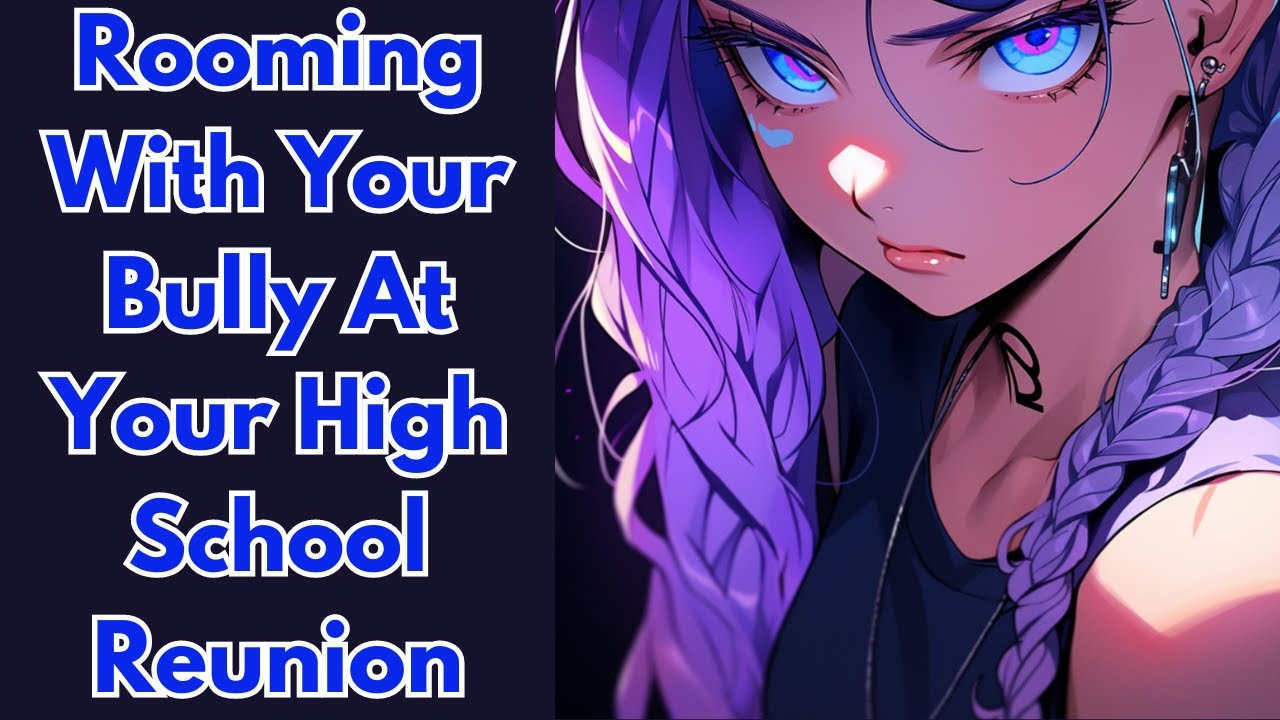 Rooming With Your Bully at Your High School Reunion [Swearing ...
