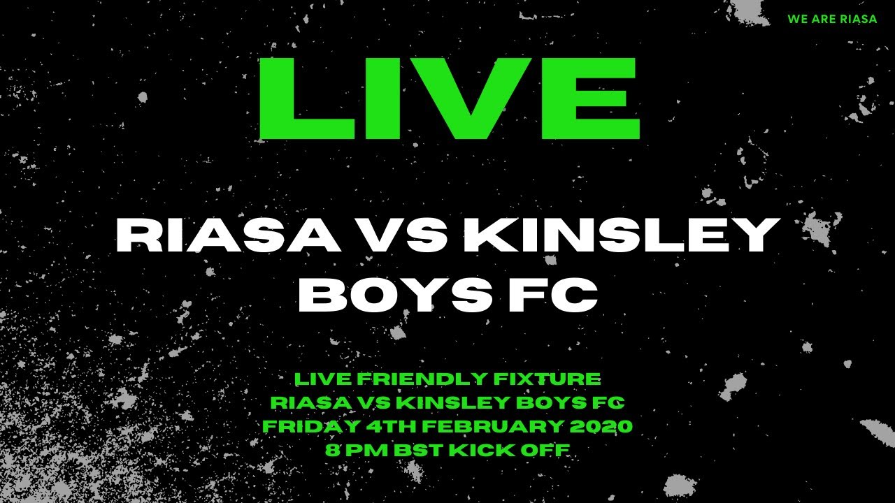 LIVE FRIENDLY: RIASA 🆚 KINSLEY BOYS FC - YouTube