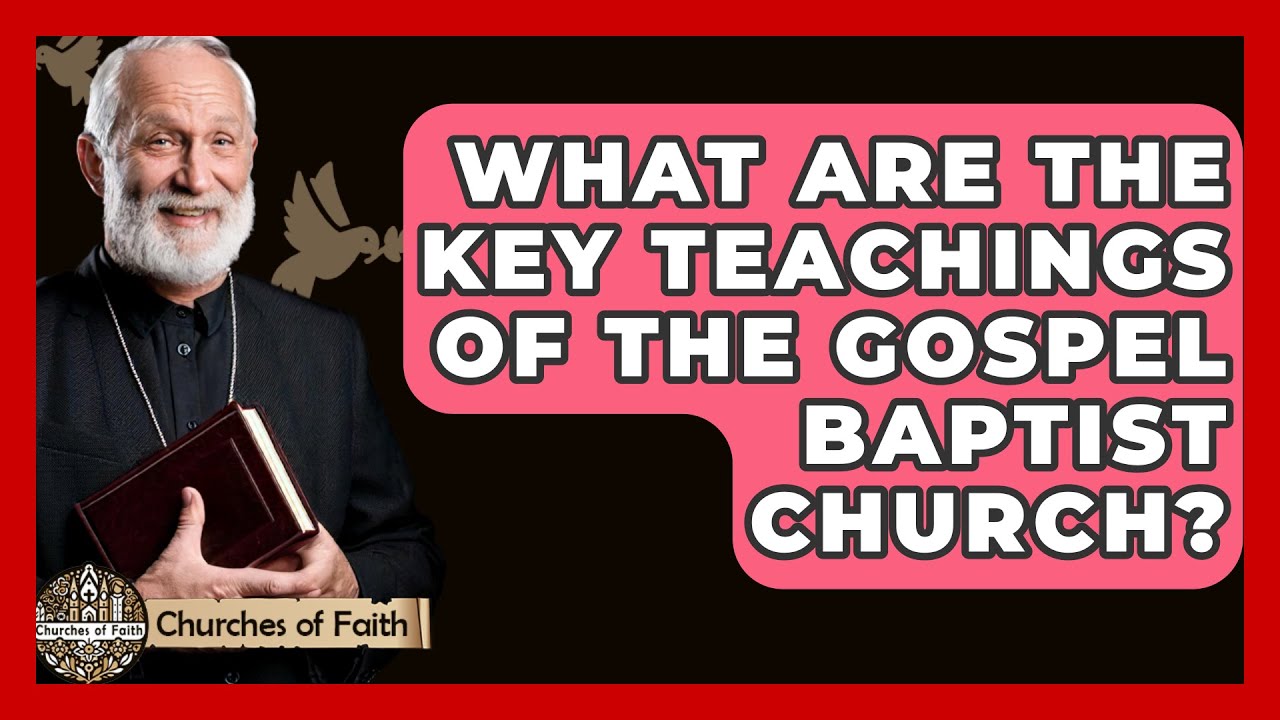 What Are the Key Teachings of the Gospel Baptist Church? - Churches Of ...