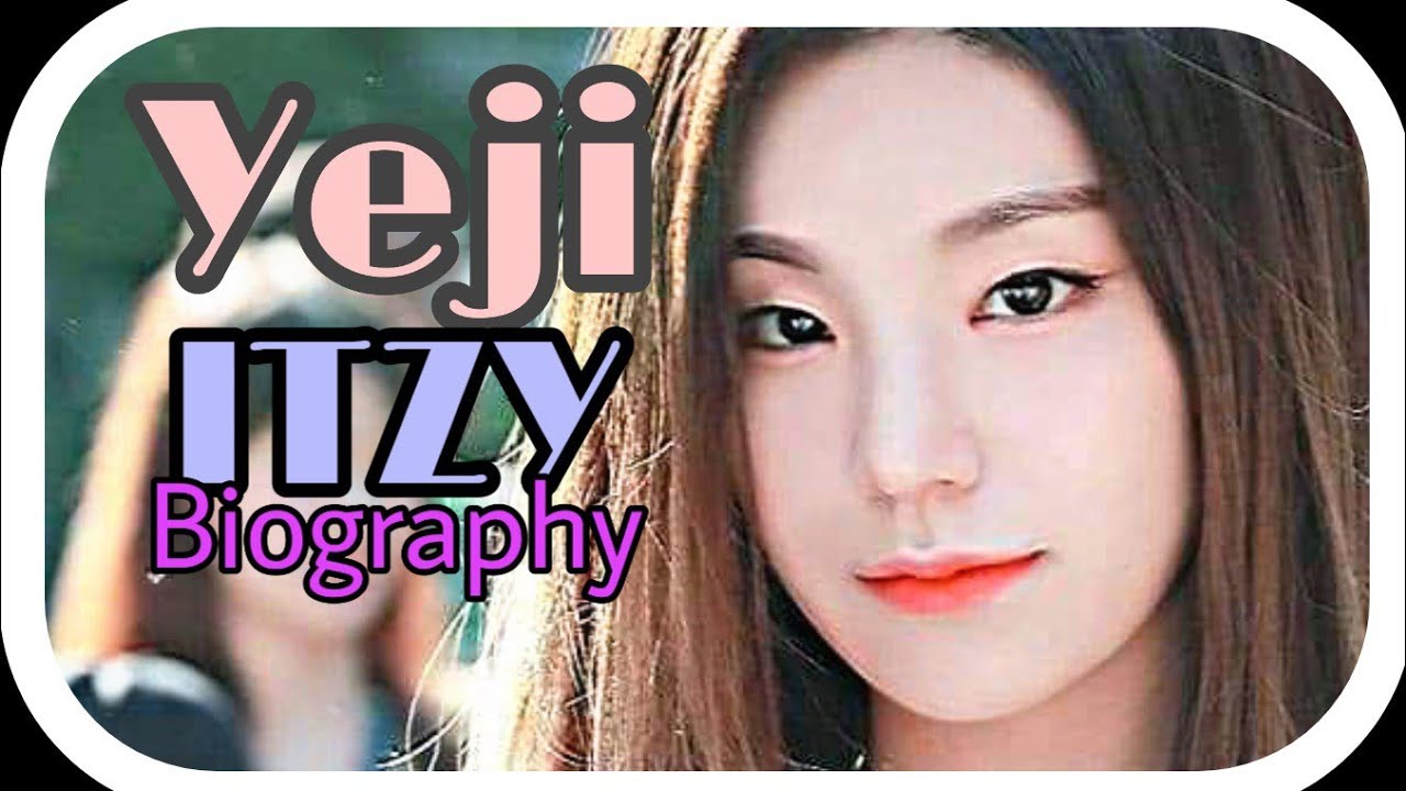 YEJI ITZY- REAL NAME,AGE ,LIFESTYLE/BIOGRAPHY - YouTube