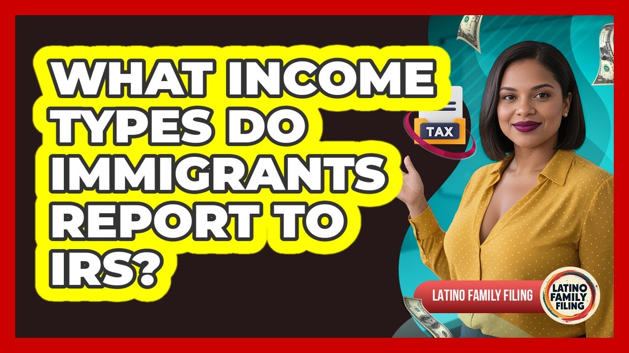 What Income Types Do Immigrants Report to IRS? - YouTube