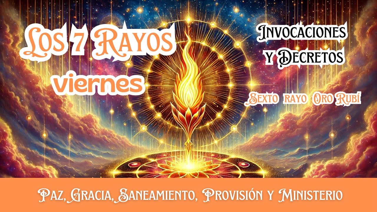 🔥 INVOCACIONES y DECRETOS del SEXTO RAYO LLAMAS ORO y RUBÍ para PAZ y ...
