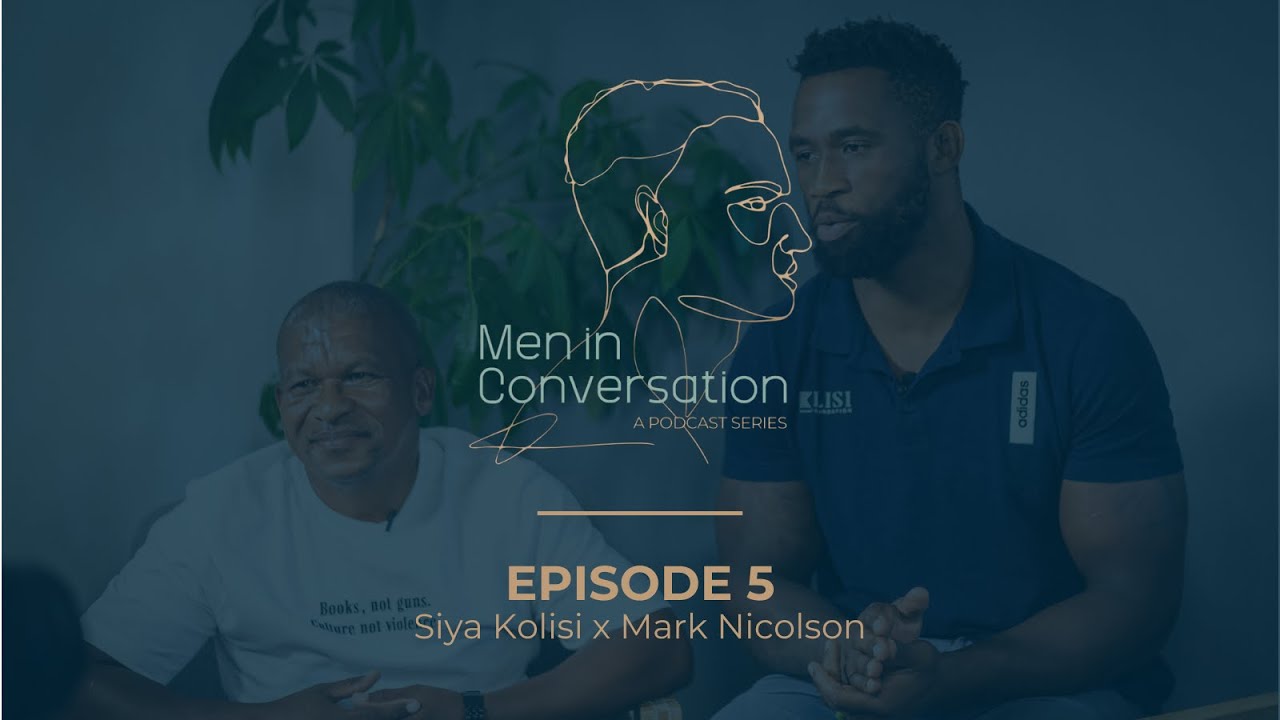 Men in Conversation: Siya Kolisi x Mark Nicolson (Episode 5 ...