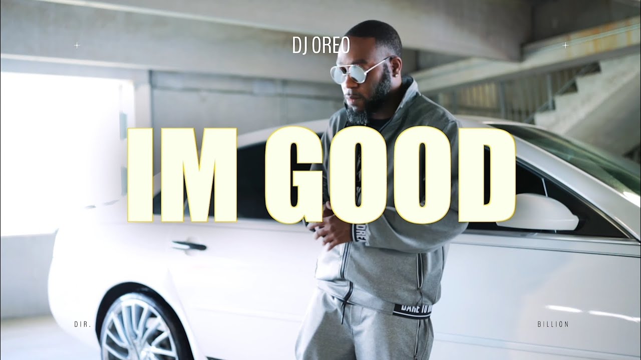 I'M GOOD : BY DJ OREO (SHOT BY @billionshotit ) - YouTube