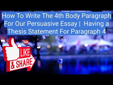 How To Write The 4th Body Paragraph For Our Persuasive Essay | Having a ...