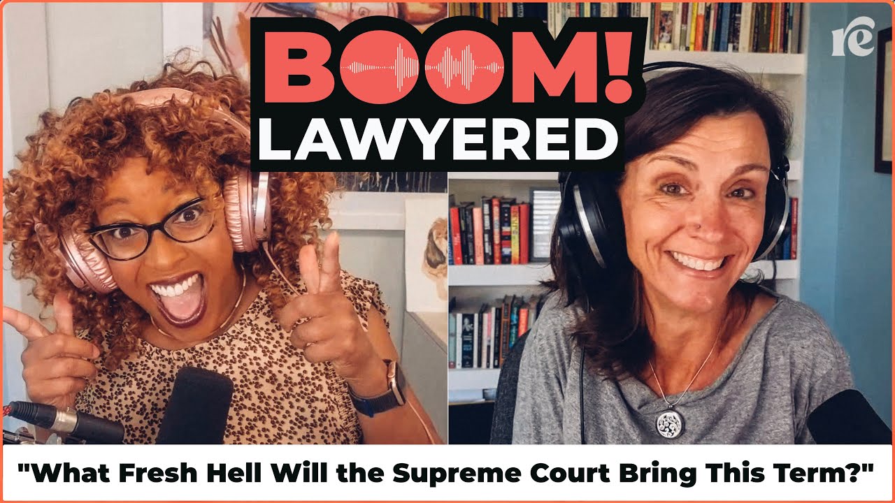 What Fresh Hell Will the Supreme Court Bring This Term? - Boom! Lawyered, Episode 701 - YouTube
