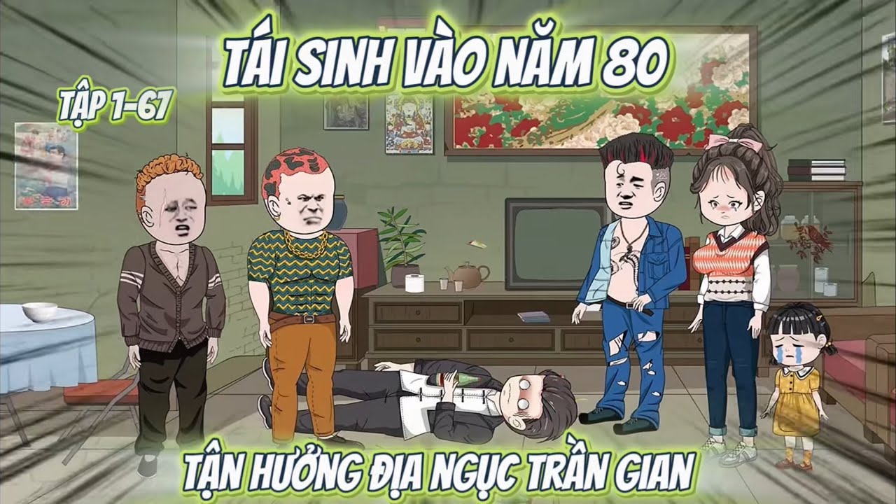 Tái Sinh Vào Năm 80 - Tận Hưởng Địa Ngục Trần Gian Tập 1-67 | Nope Full ...