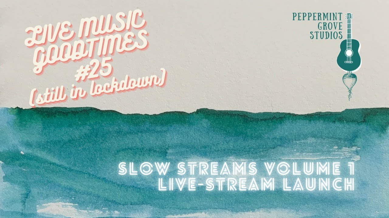 Live Music Goodtimes: Slow Streams Launch - Special Lockdown edition ...