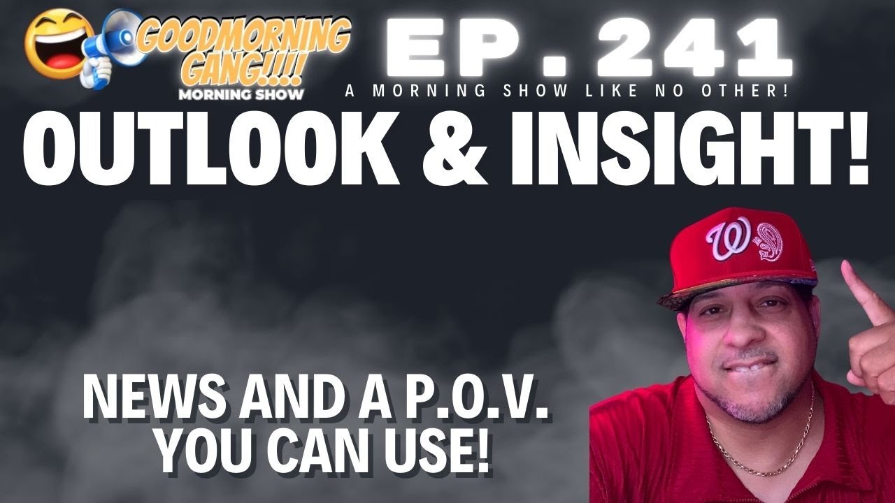 GoodMorning Gang Morning Show Ep. 241 | OUTLOOK & INSIGHT - YouTube