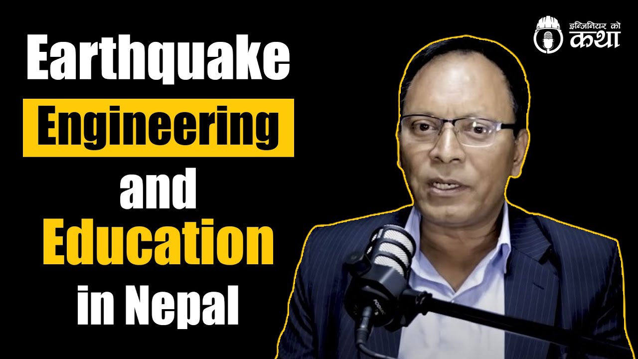 Earthquake Engineering & Education in Nepal ft. Prof. Dr. Prachand Man Pradhan | Engineer को कथा ...