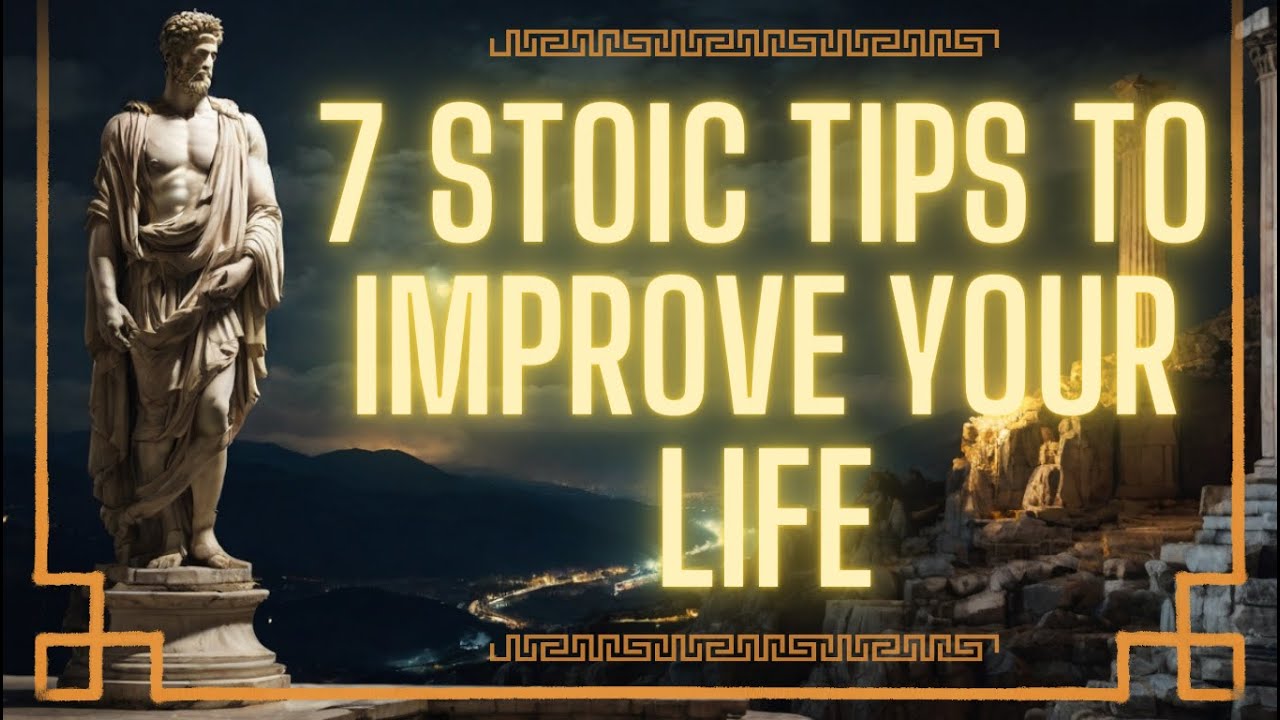 7 STOIC TIPS to IMPROVE Your LIFE (From FAMOUS people) - YouTube