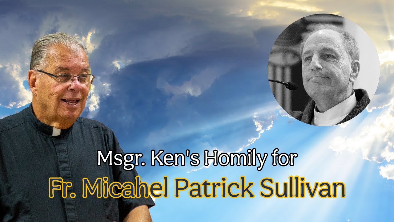 Msgr. Ken's Homily for Fr Michael Sullivan (Aug. 19, 2023) - YouTube
