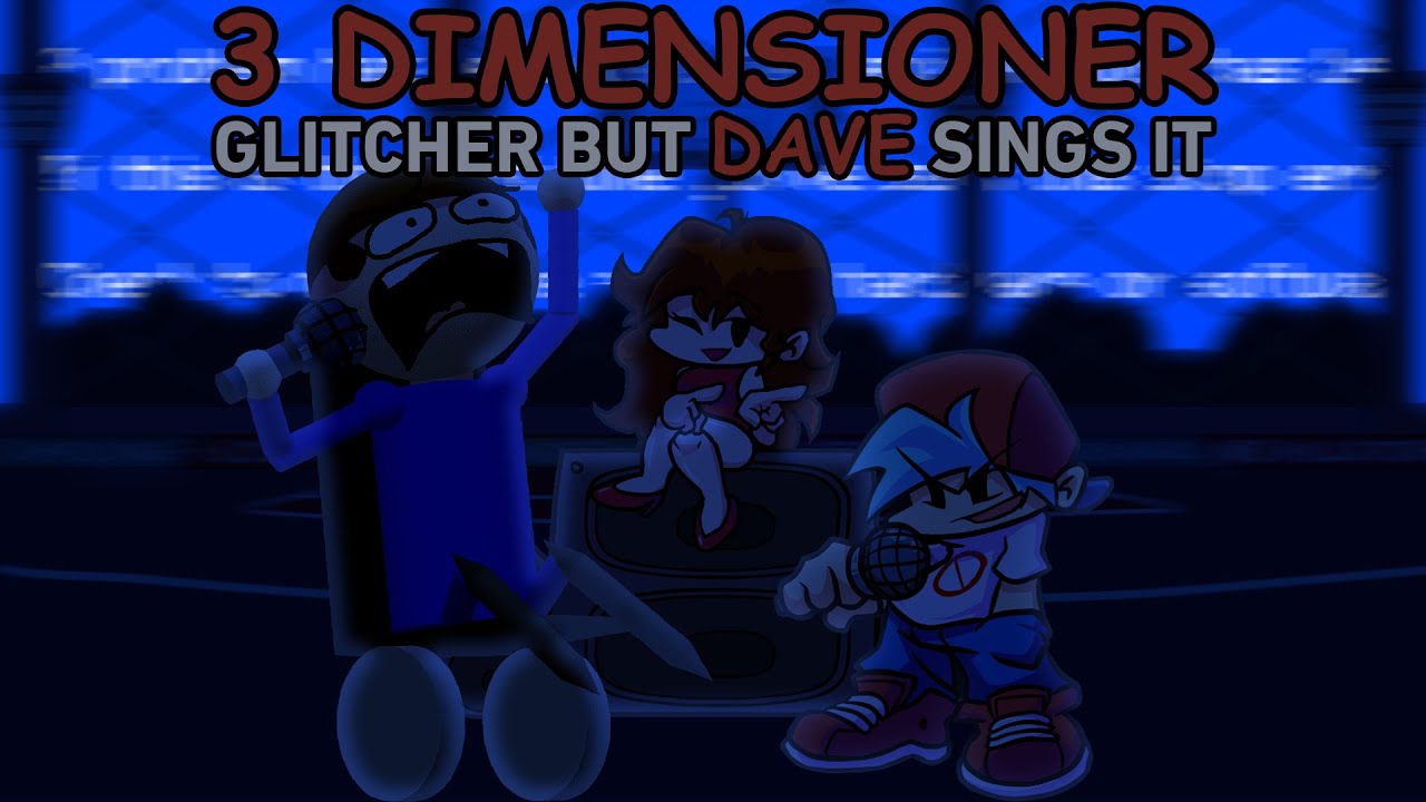 3 DIMENSIONER | Glitcher but Dave Sings it - YouTube