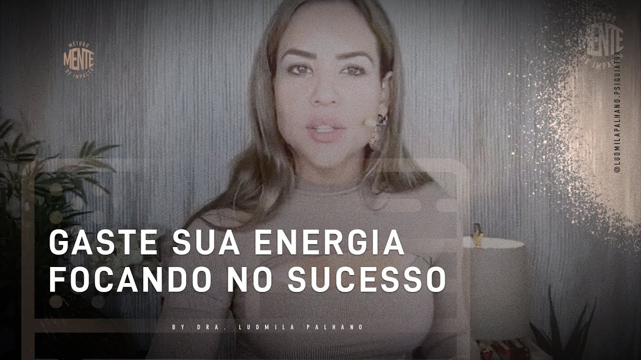 Gaste sua energia focando no sucesso - YouTube