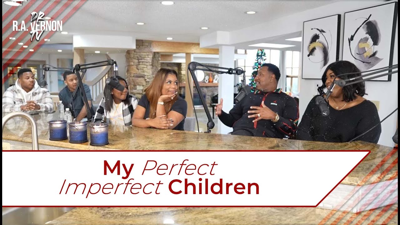 Dr. R.A. Vernon | Podcast | My Perfect Imperfect Children! - YouTube