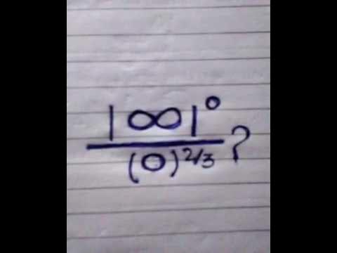 Infinity divide by zero raised to power 2/3 which breaks your mind ...