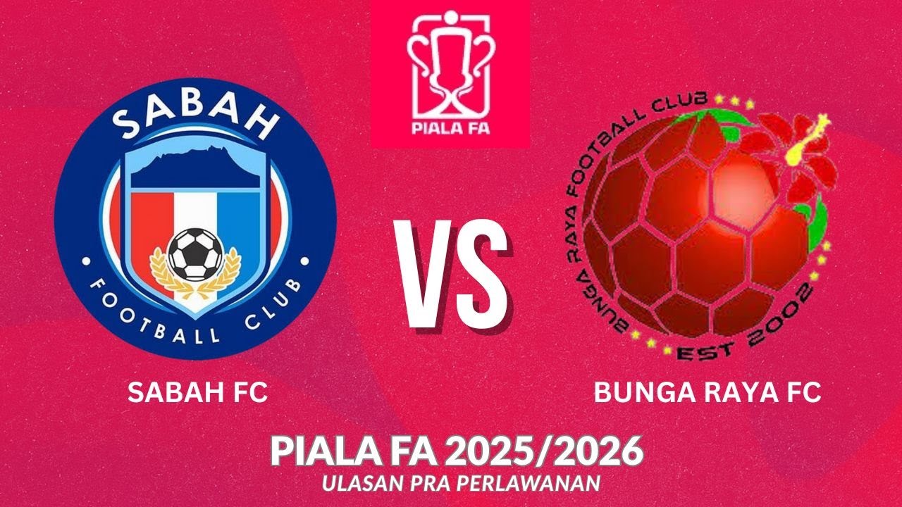 SABAH FC VS BUNGA RAYA FC PIALA FA 2025 - PRA PERLAWANAN - YouTube