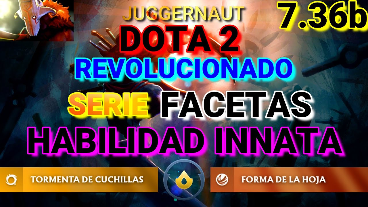DOTA 2 | SERIE FACETAS + HABILIDAD INNATA | JUGGERNAUT | ACTUALIZACION ...