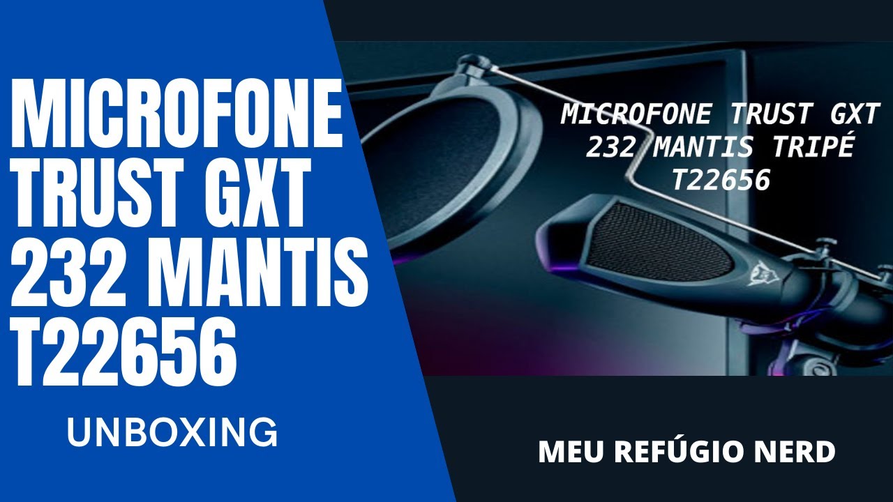 MICROFONE TRUST GXT 232 MANTIS + TRIPÉ, T22656 | UNBOXING | MEU REFÚGIO ...