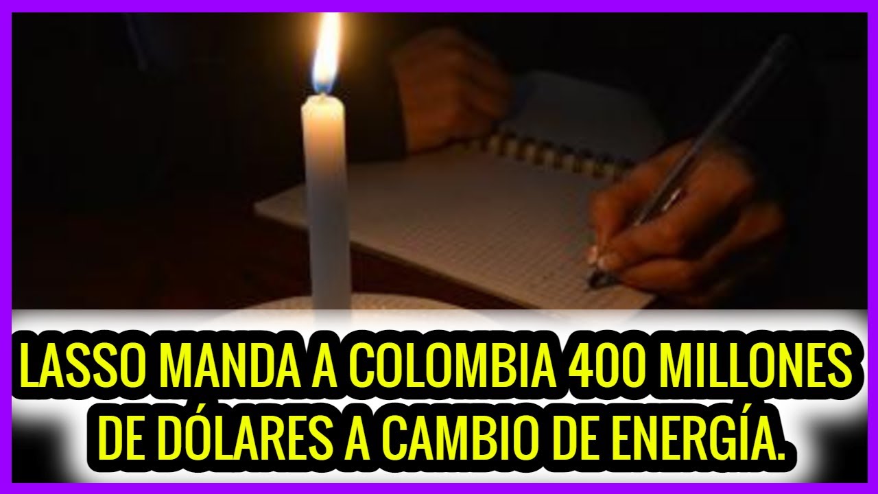 Lasso manda a Colombia 400 millones de dólares a cambio de energía ...
