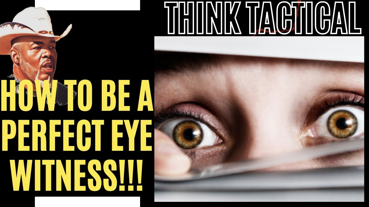 How to be a Perfect Eye Witness- Think Tactical - YouTube