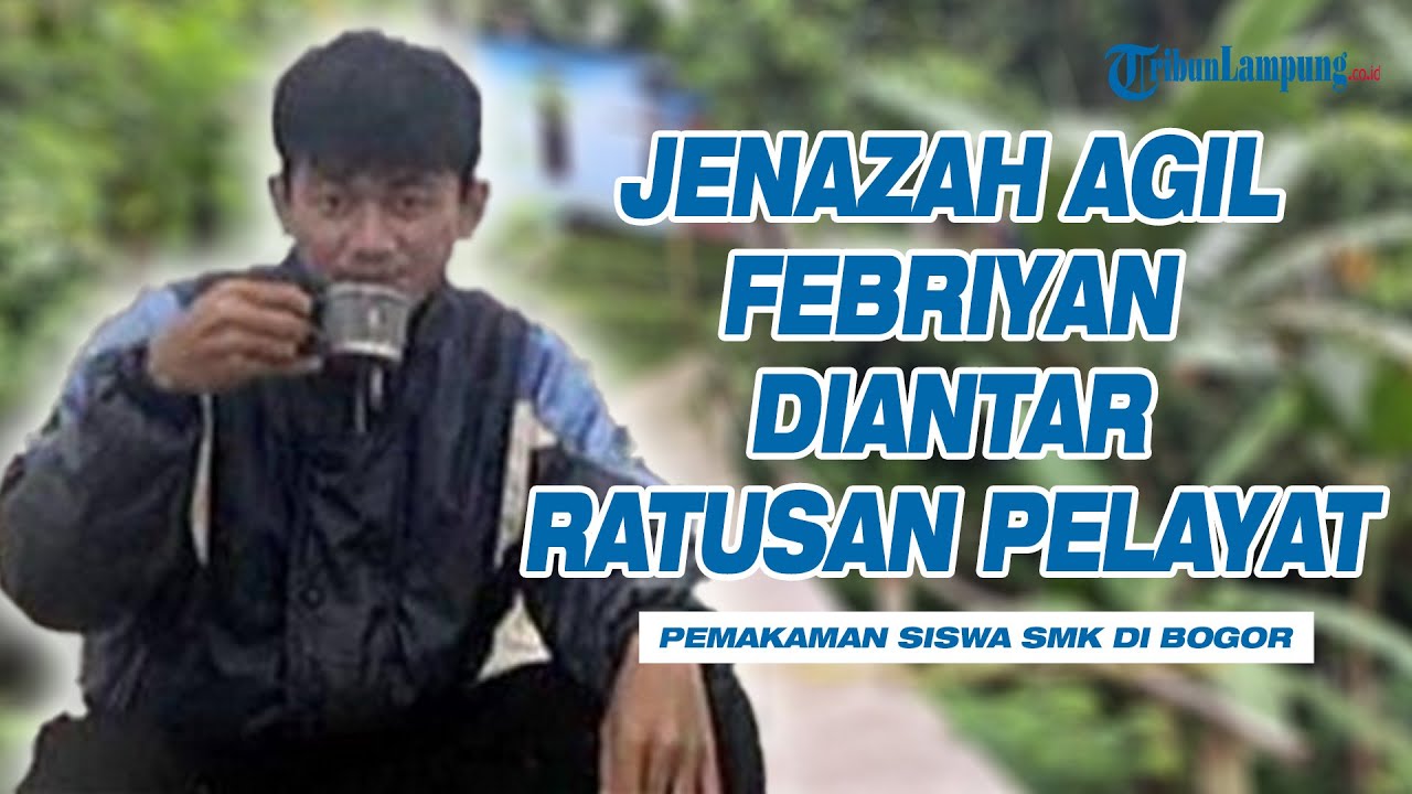 Pemakaman Siswa SMK yang Tewas Dibunuh, Jenazah Agil Febriyan Diantar ...
