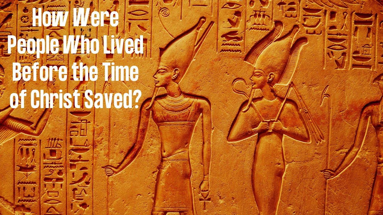 How Were People Living Before the Time of Christ Saved? - YouTube