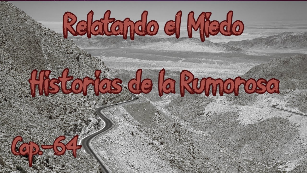 Historias de la Rumorosa|Relatando el Miedo Cap.- 64 - YouTube