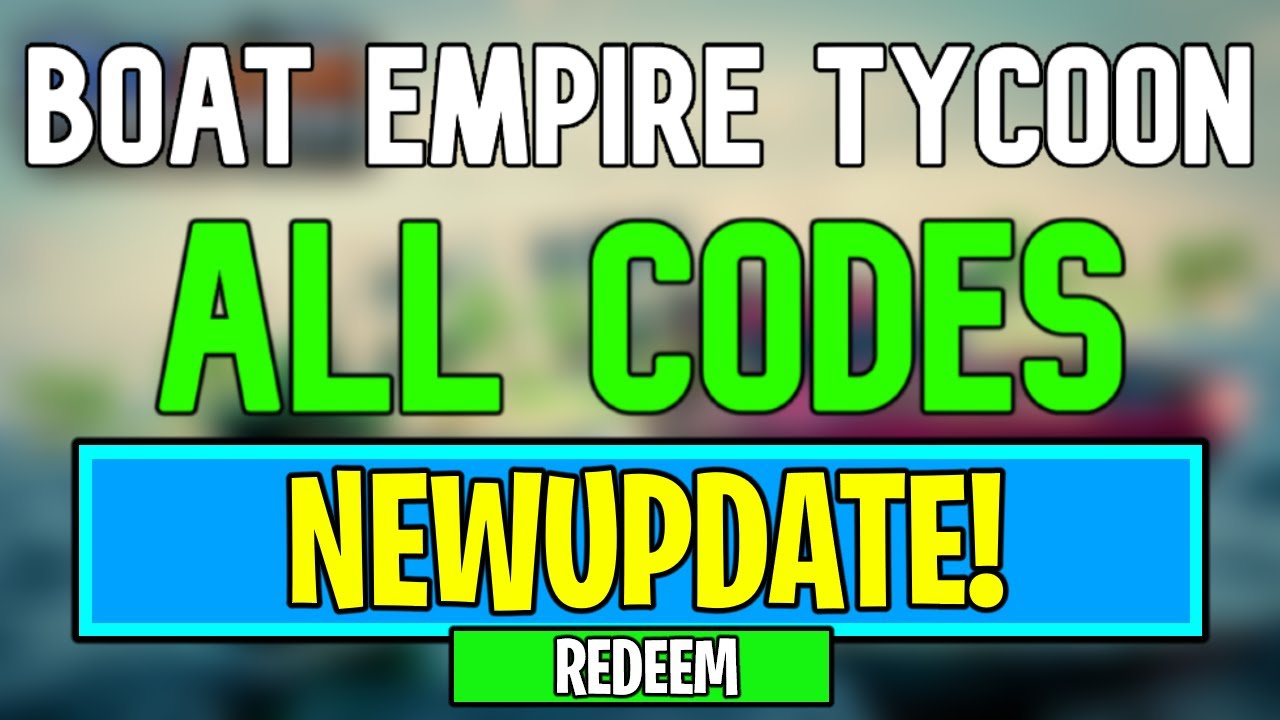 New Boat Empire Tycoon Codes | Roblox Boat Empire Tycoon Codes (May ...