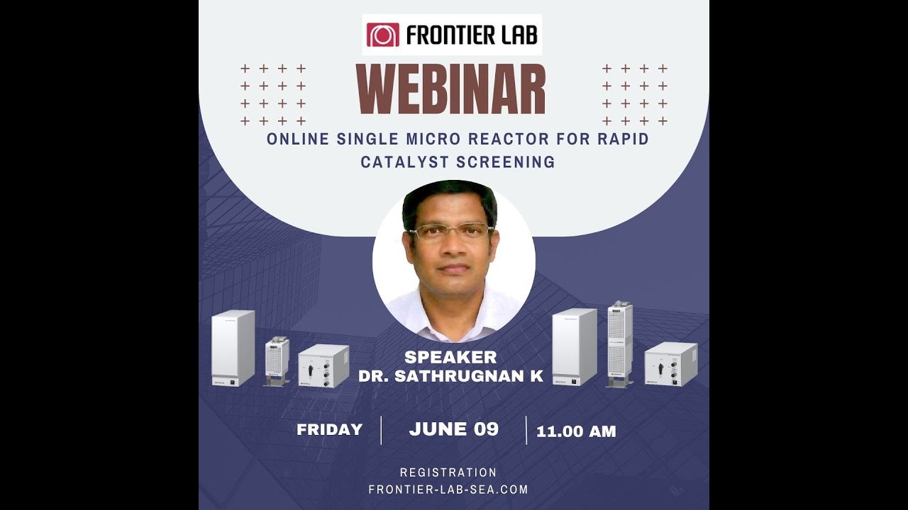 Frontier Lab SEA Webinar | Rapid Catalyst Screening using Single Micro Reactor | June 9-2023 ...