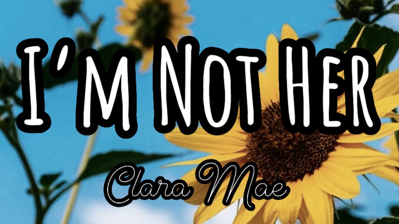 I’m Not Her Lyric Video ( Clara Mae) - YouTube