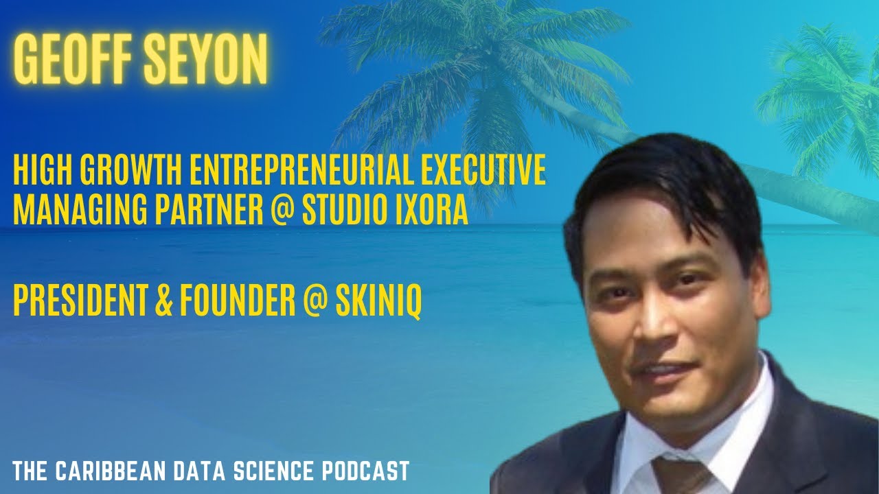 The Caribbean Data Science Podcast - Geoff Seyon (Tech Executive ...